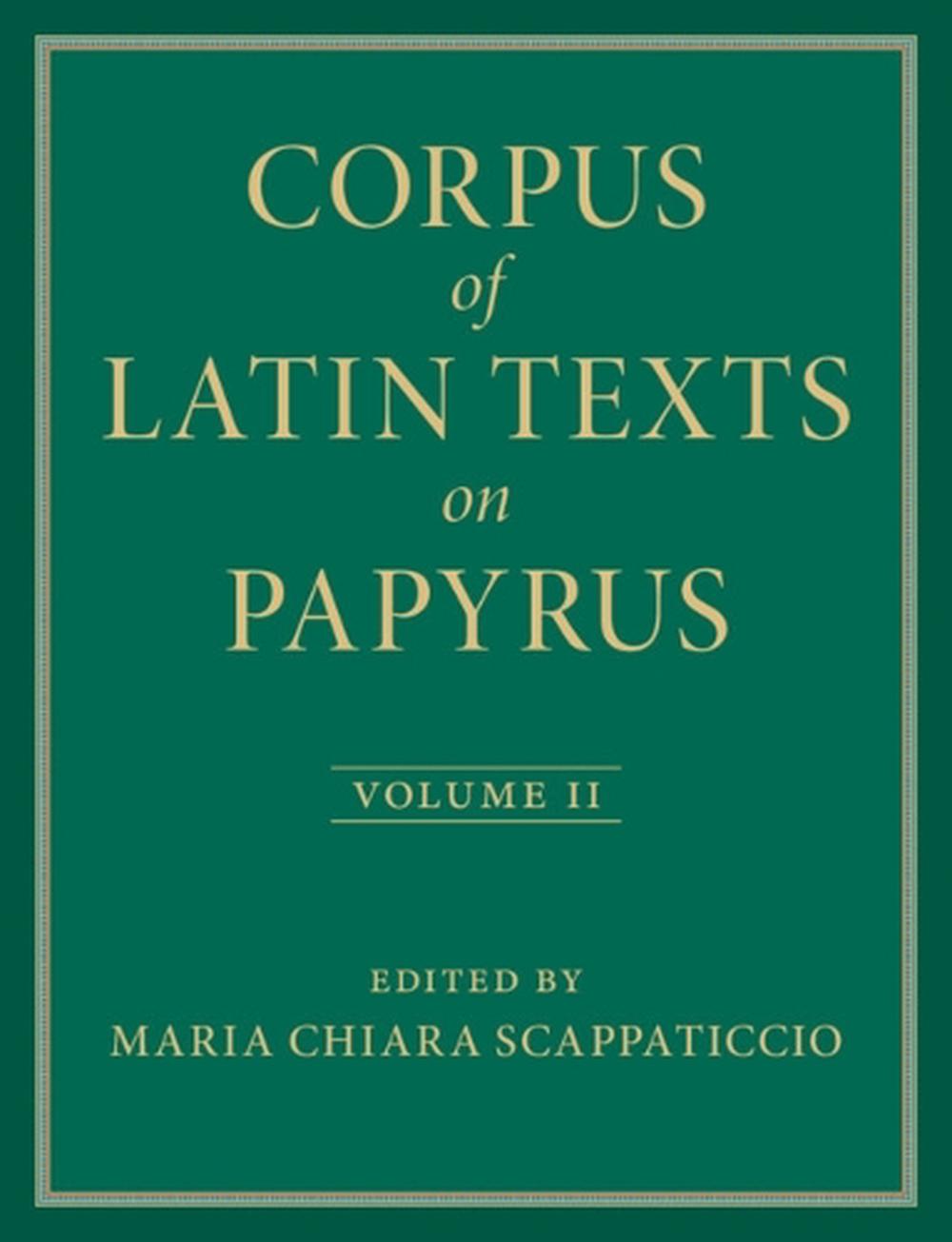 Corpus of Latin Texts on Papyrus: Volume 2, Part II by Maria Chiara ...