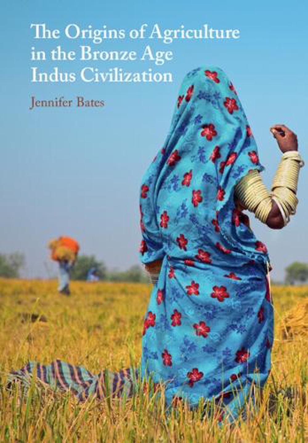 The Origins of Agriculture in the Bronze Age Indus Civilization by ...