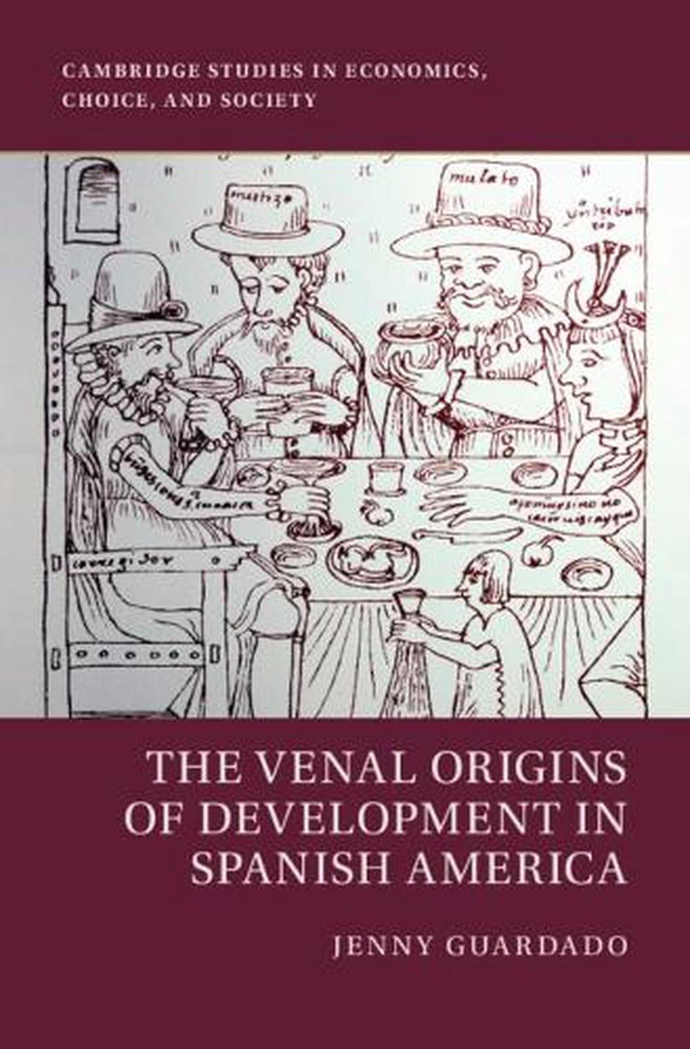 The Venal Origins of Development in Spanish America by Jenny Guardado ...