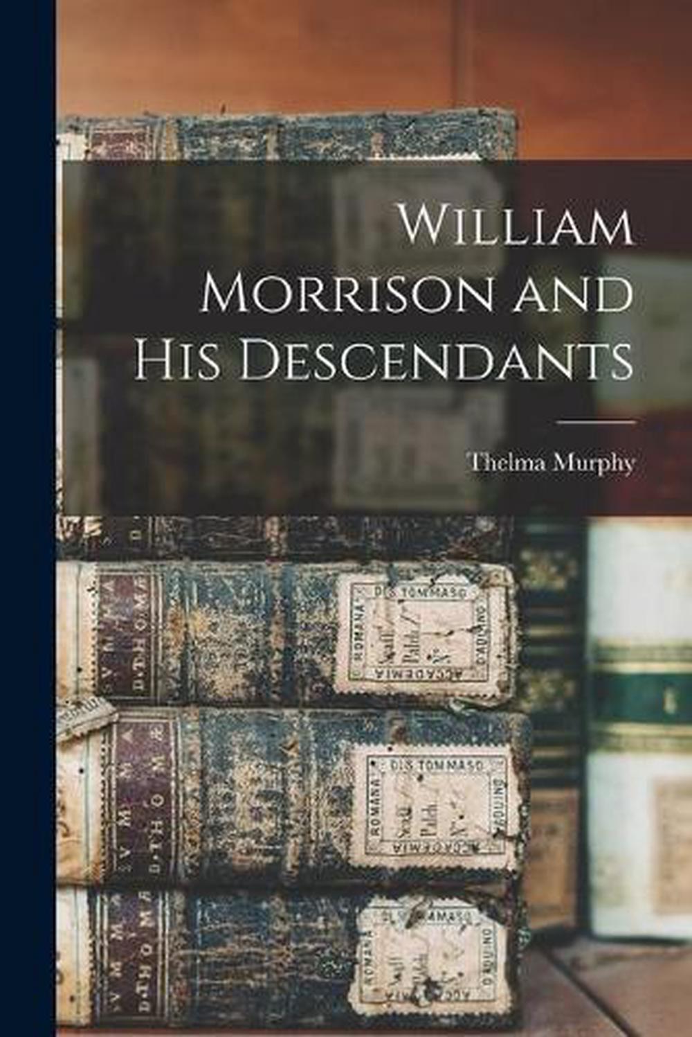 William Morrison and His Descendants by Thelma Murphy, Paperback ...