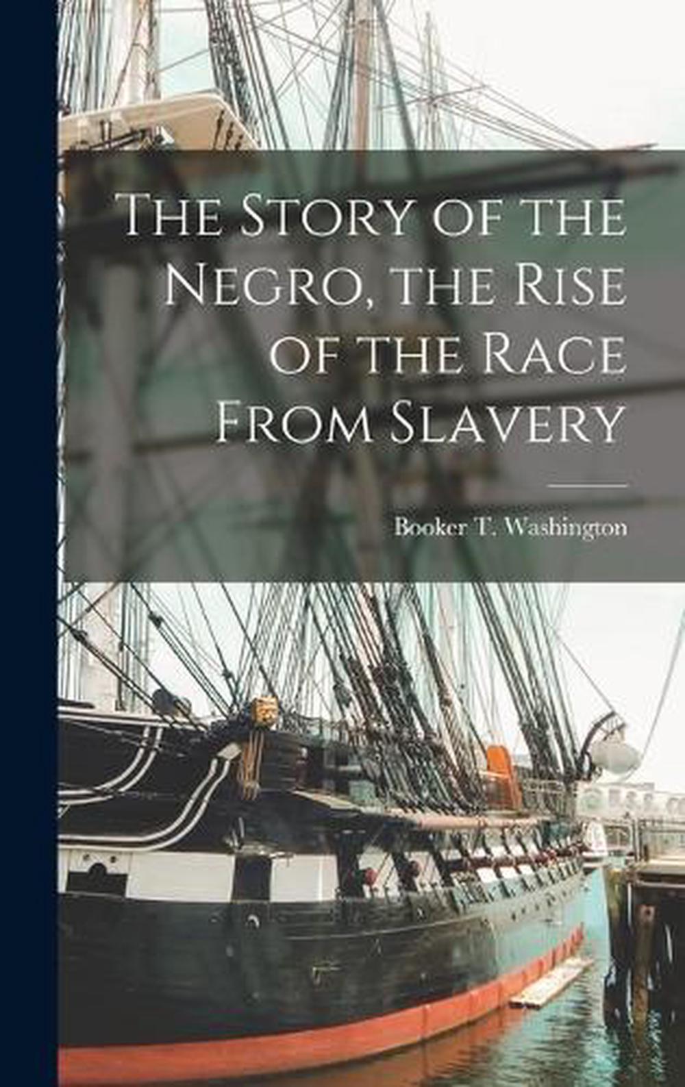 The Story of the Negro, the Rise of the Race From Slavery by Booker T ...