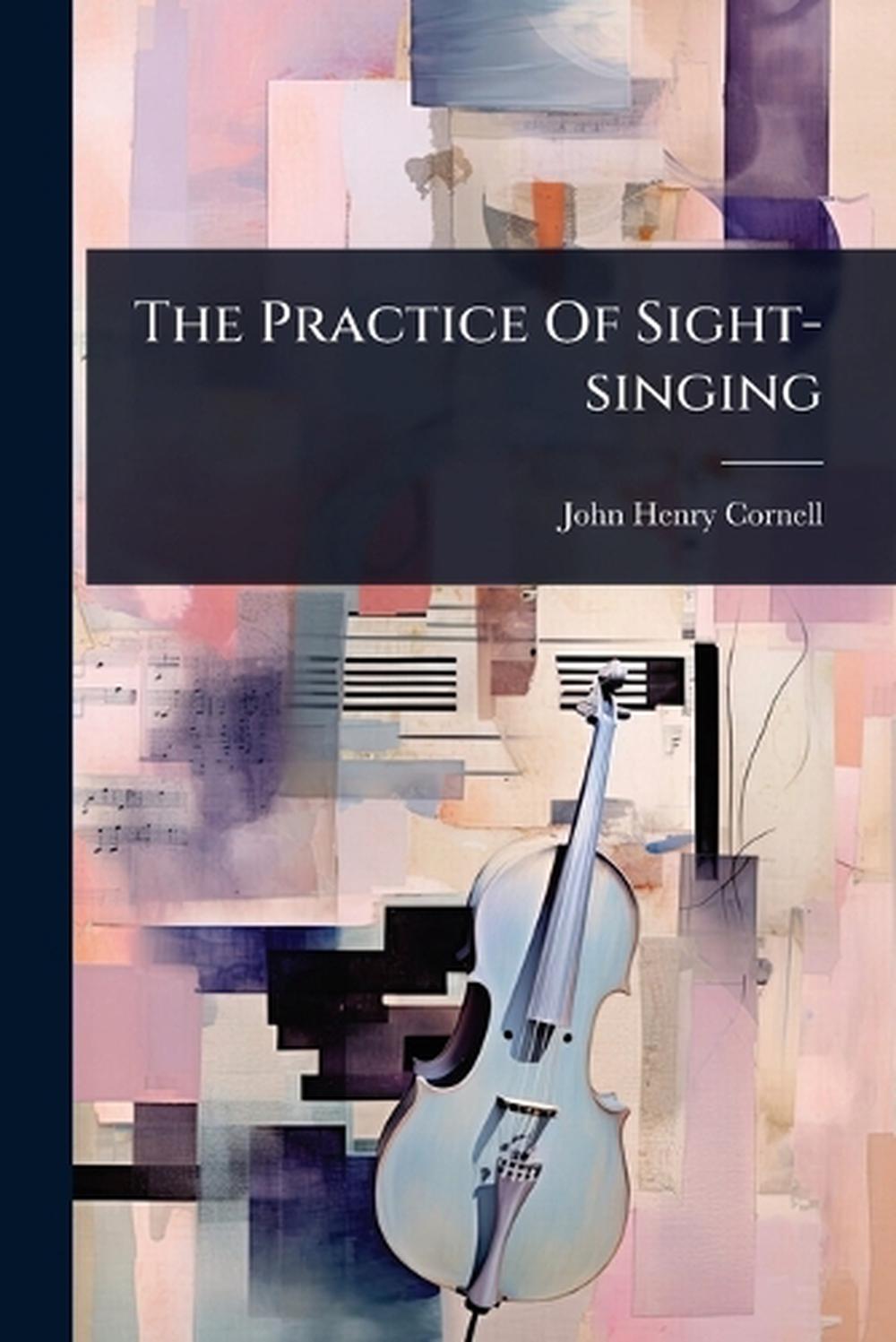 The Practice Of Sight-singing by John Henry Cornell, Paperback ...