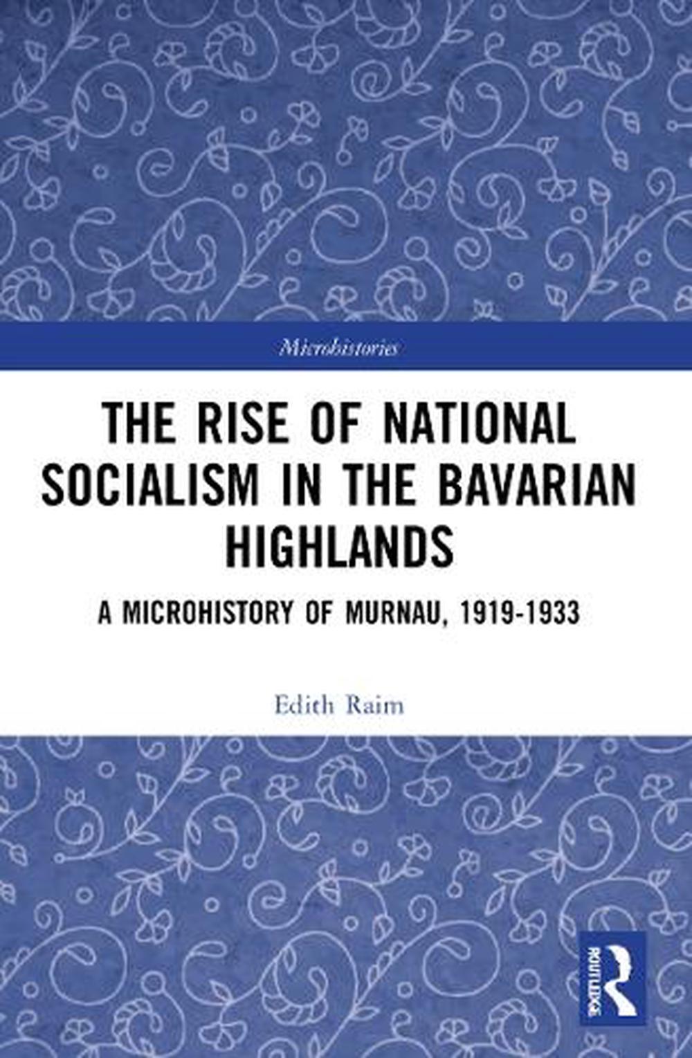 The Rise of National Socialism in the Bavarian Highlands by Edith Raim ...