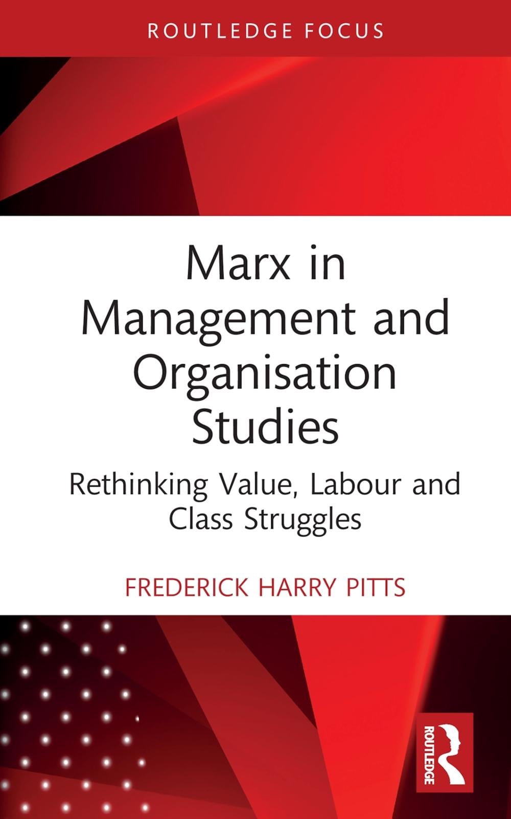 Marx in Management and Organisation Studies by Frederick Harry Pitts ...