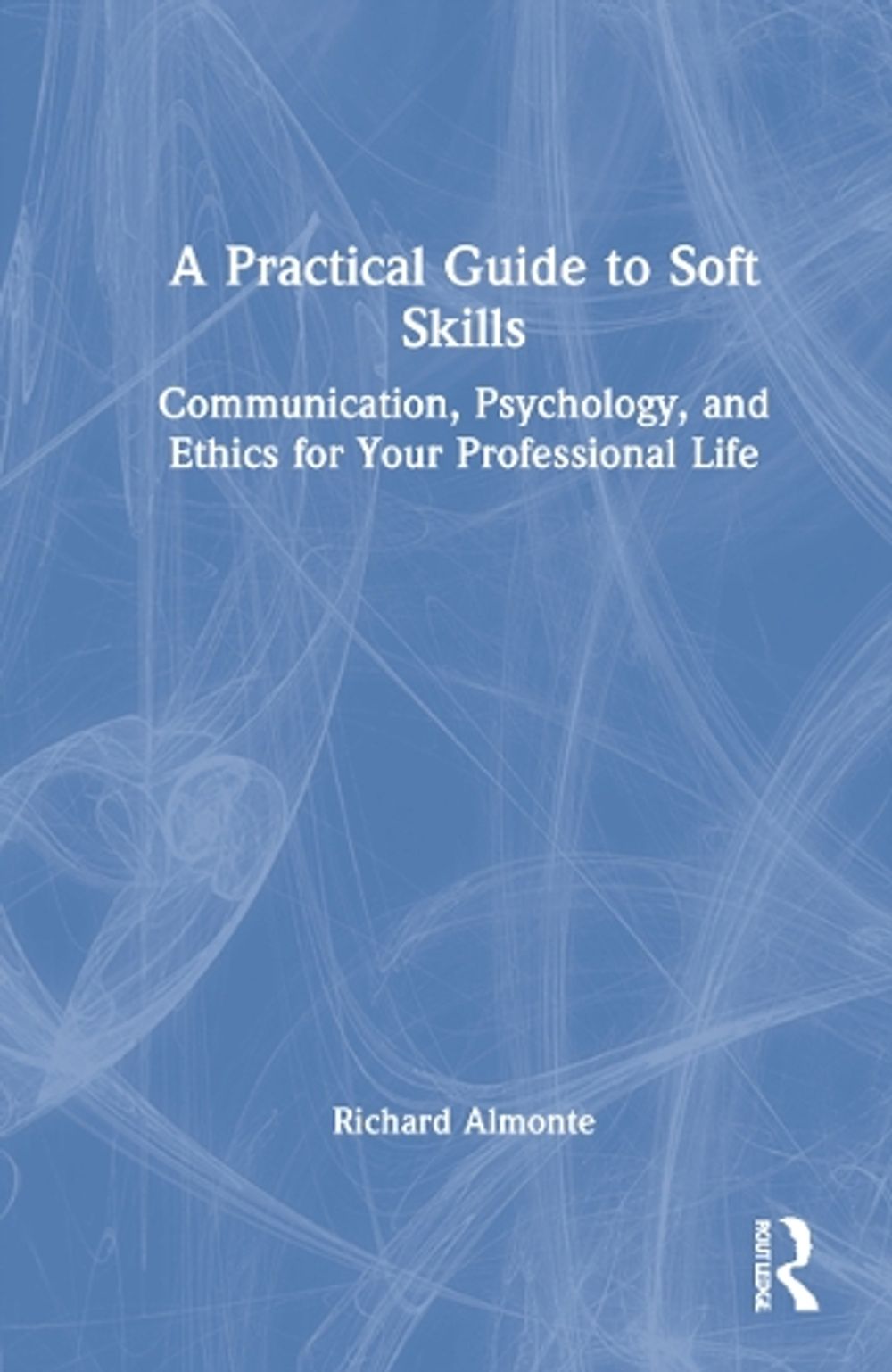 A Practical Guide to Soft Skills by Richard Almonte, Hardcover ...