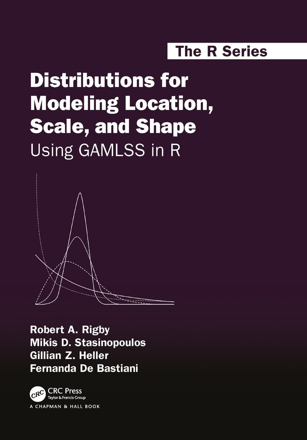 Distributions for Modeling Location, Scale, and Shape by Robert A ...