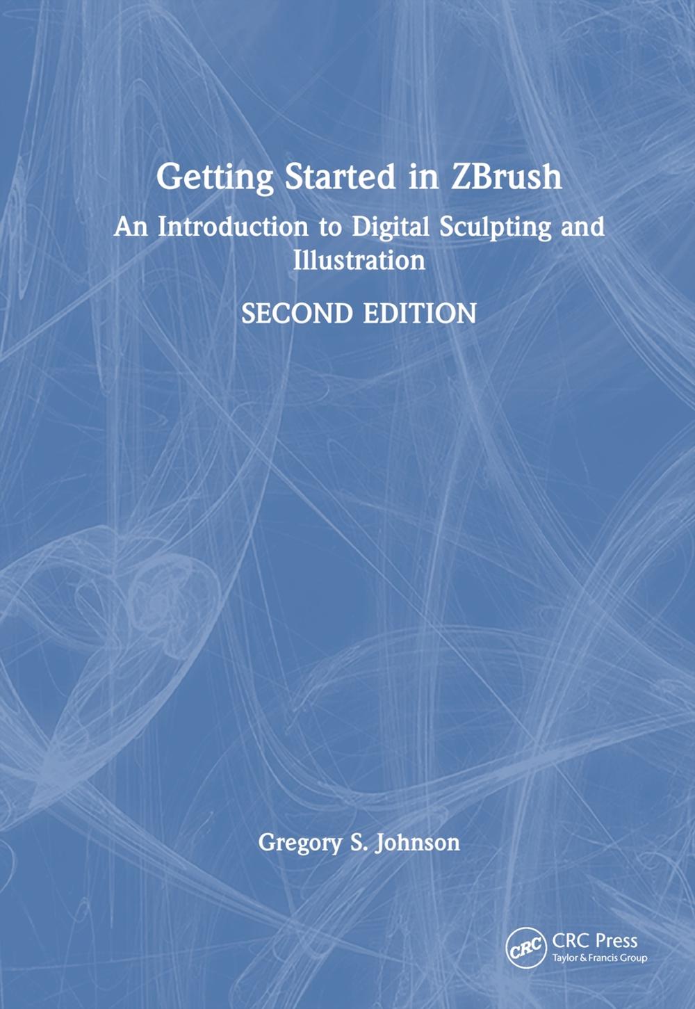 Getting Started in ZBrush, 2nd Edition by Gregory S. Johnson, Hardcover, 9781032104300 | Buy ...