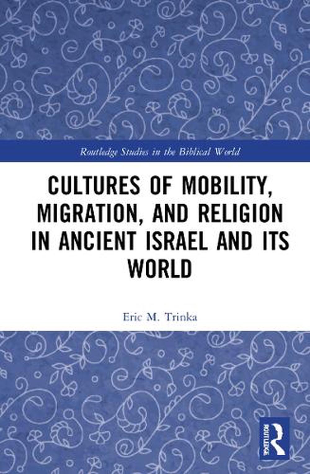 Cultures of Mobility, Migration, and Religion in Ancient Israel and Its ...