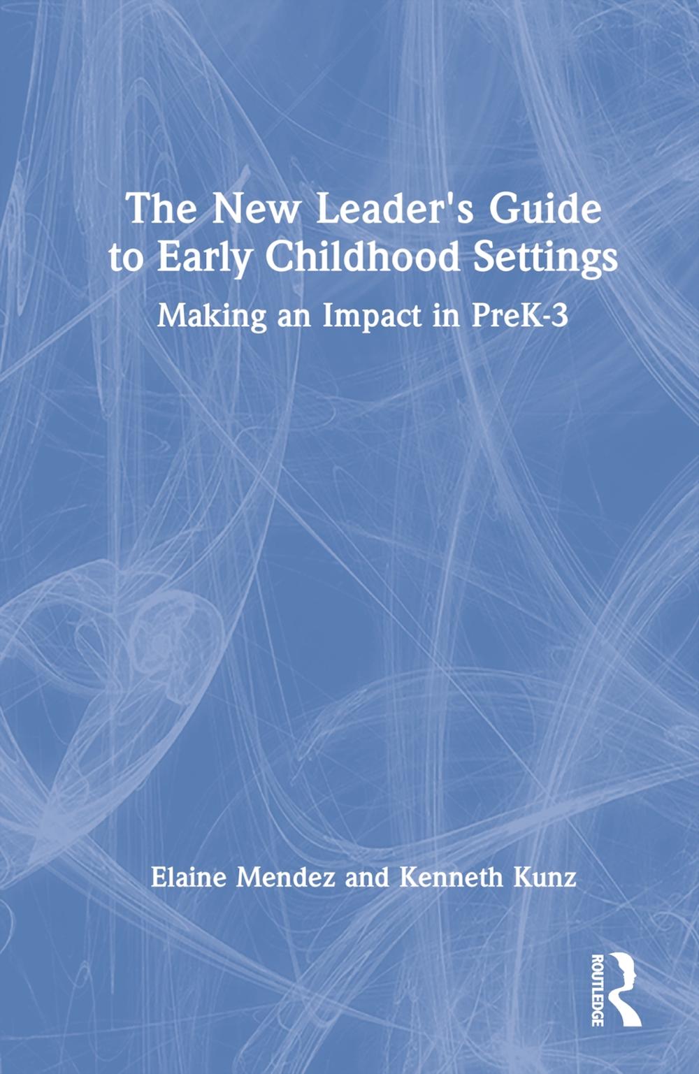 The New Leader's Guide to Early Childhood Settings by Elaine Mendez ...