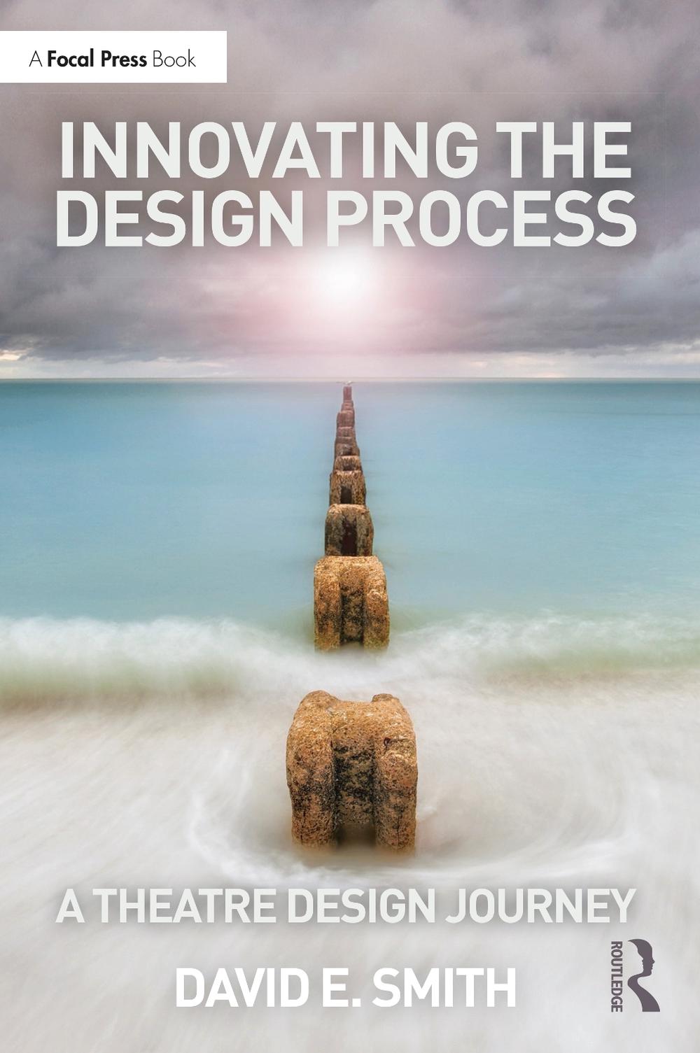 Innovating the Design Process: A Theatre Design Journey by David E ...