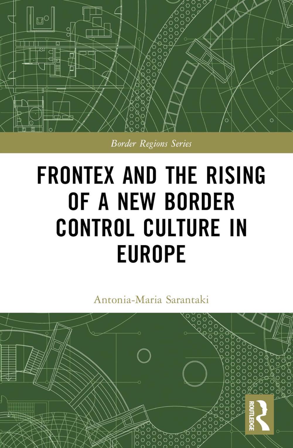 Frontex and the Rising of a New Border Control Culture in Europe by ...