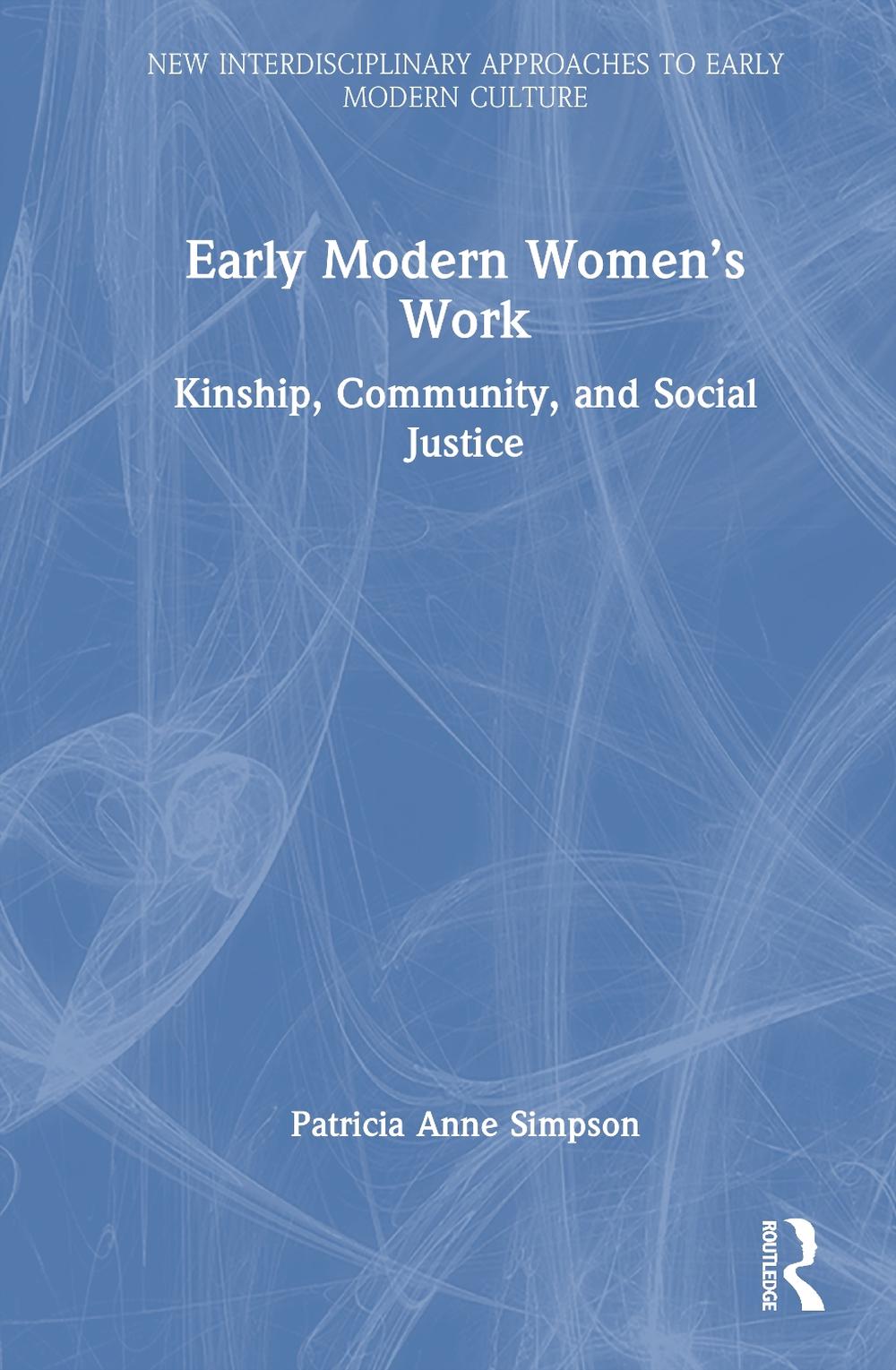 Early Modern Women’s Work by Patricia Anne Simpson, Hardcover ...