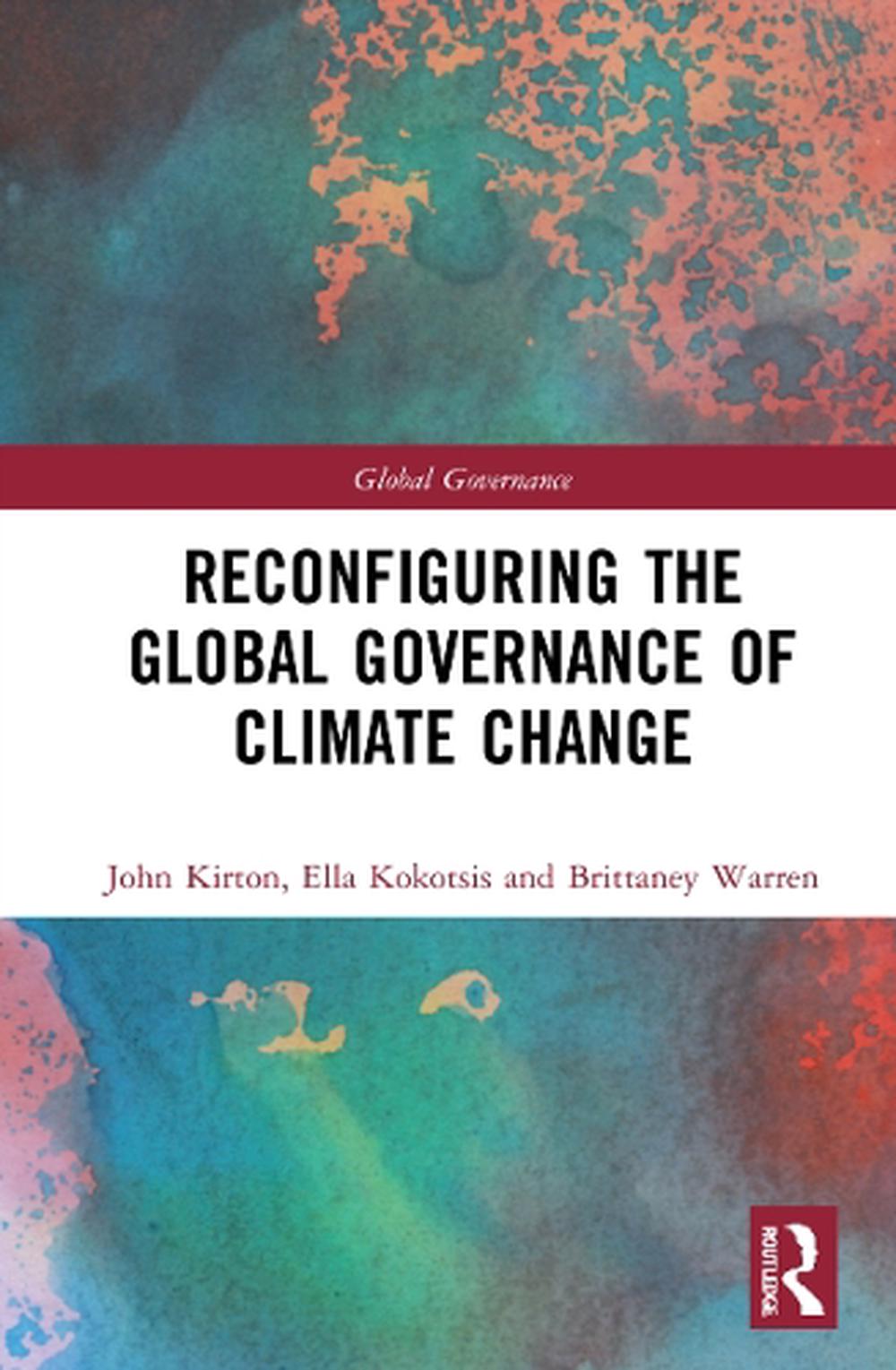 Reconfiguring the Global Governance of Climate Change by John J. Kirton ...