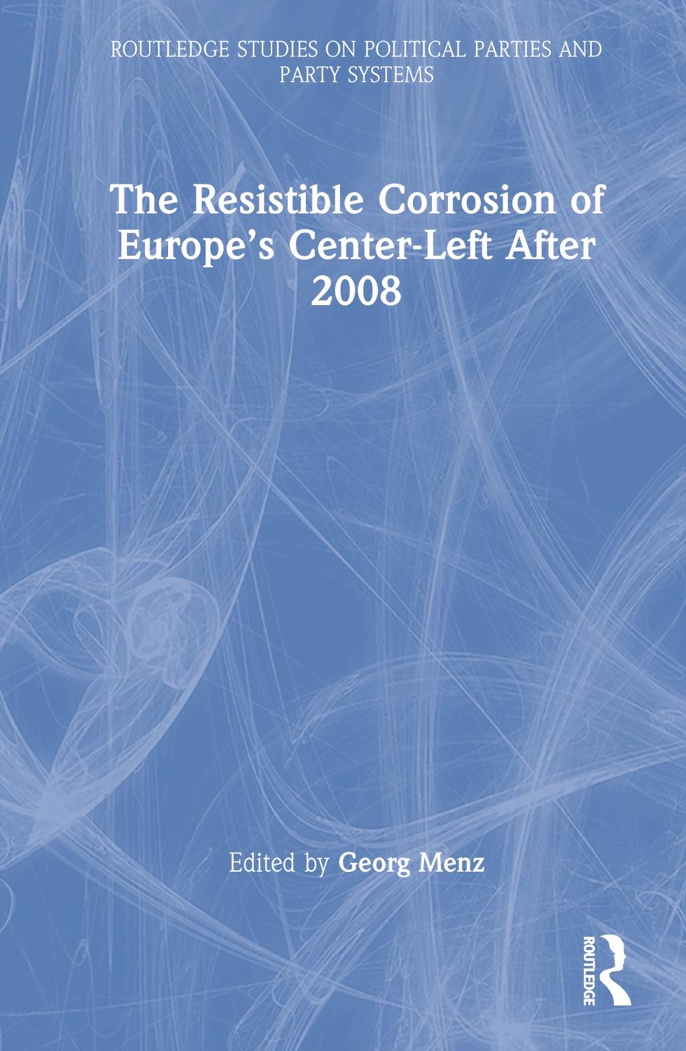The Resistible Corrosion of Europe’s Center-Left After 2008 by Georg ...