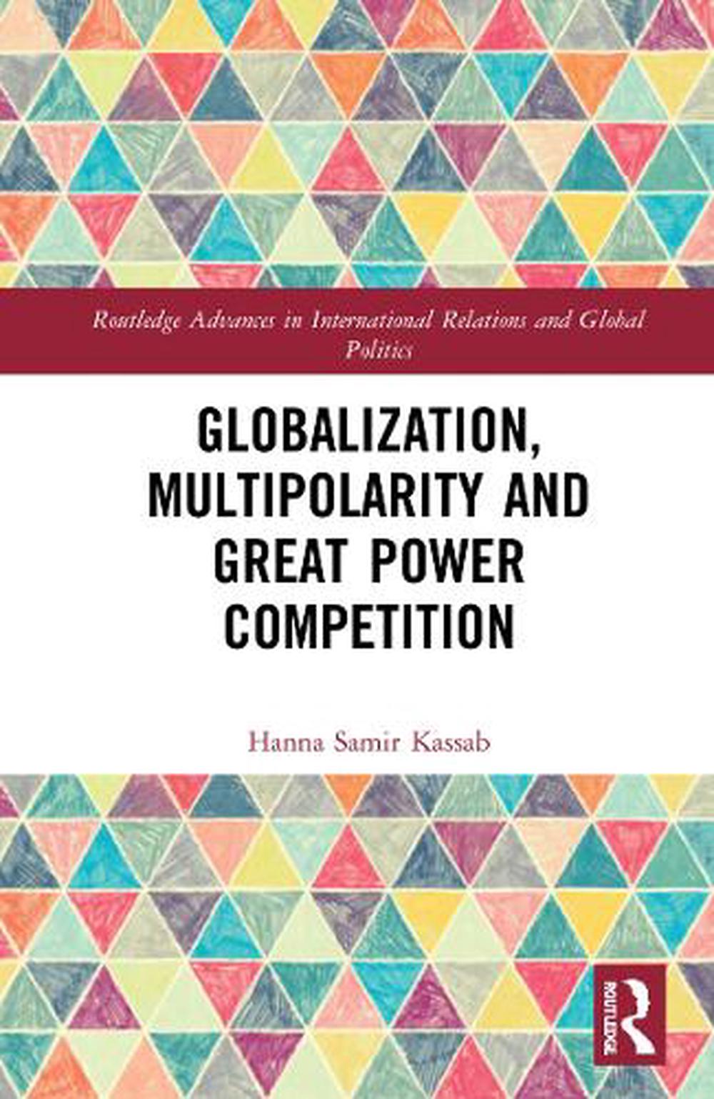 Globalization, Multipolarity and Great Power Competition by Hanna Samir ...