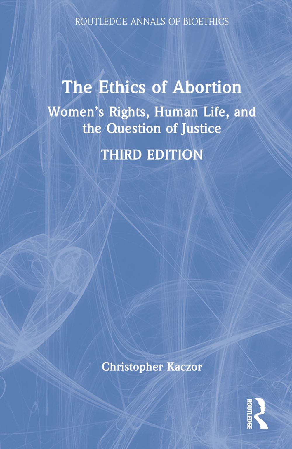 The Ethics of Abortion, 3rd Edition by Christopher Kaczor, Hardcover ...