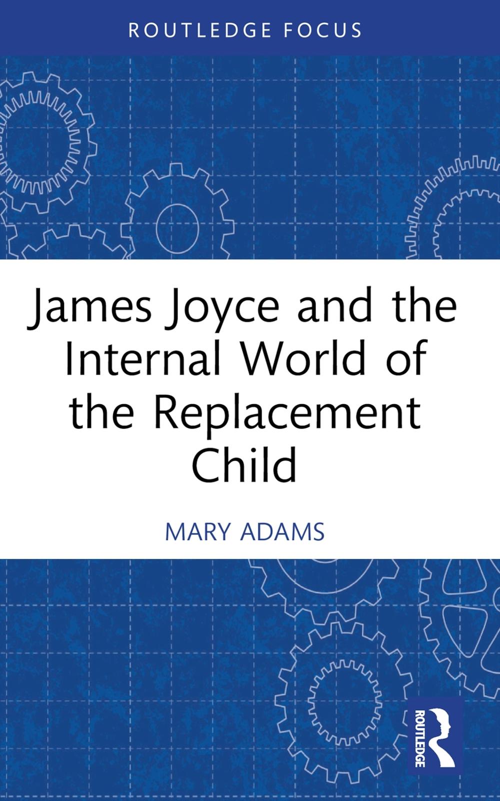James Joyce and the Internal World of the Replacement Child by Mary ...