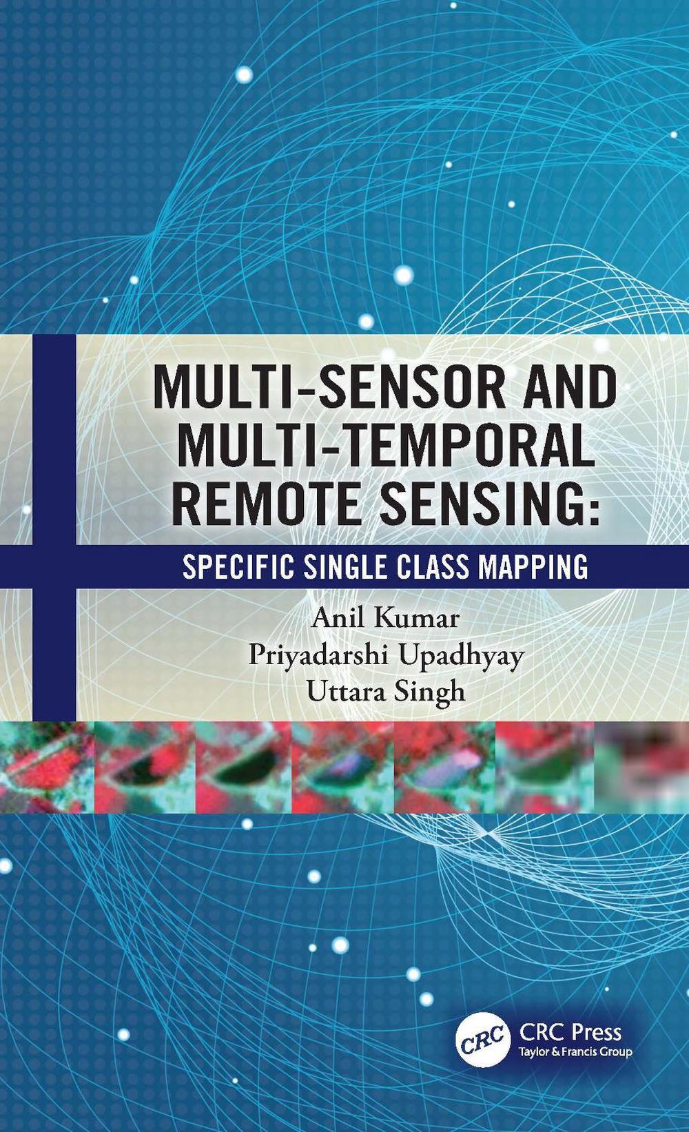 Multi Sensor And Multi Temporal Remote Sensing By Anil Kumar Hardcover 9781032428321 Buy