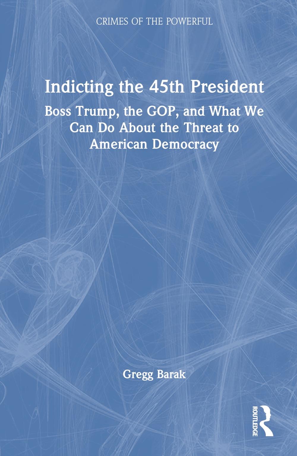 Indicting the 45th President by Gregg Barak, Hardcover, 9781032480213 ...