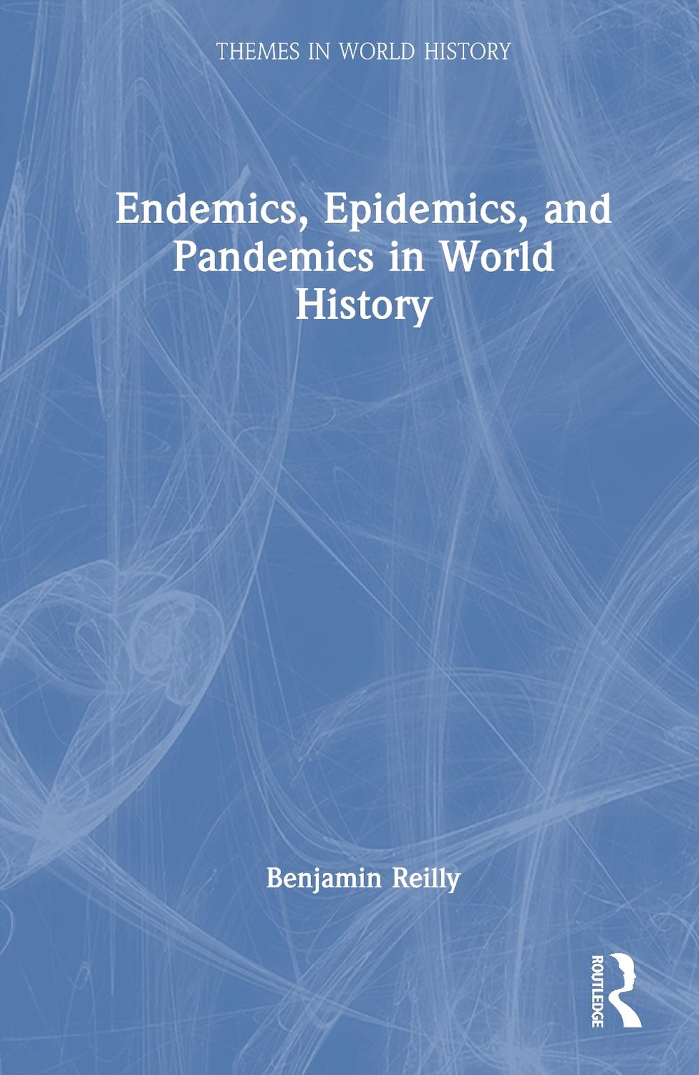 Endemics, Epidemics, and Pandemics in World History by Benjamin Reilly ...