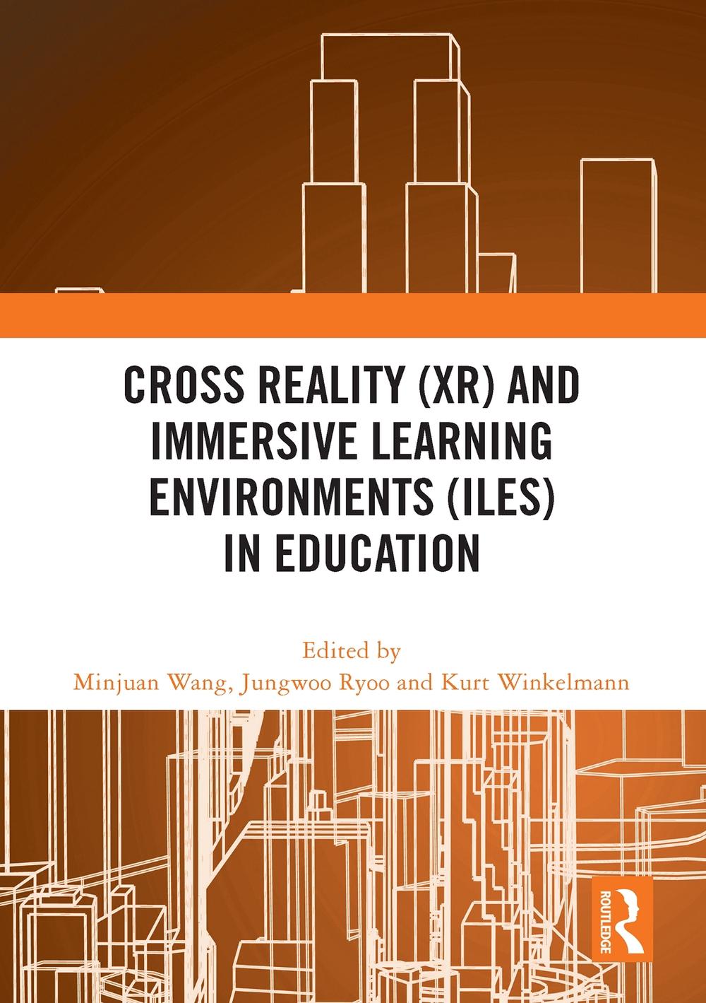 Cross Reality (XR) and Immersive Learning Environments (ILEs) in Education by Minjuan Wang ...