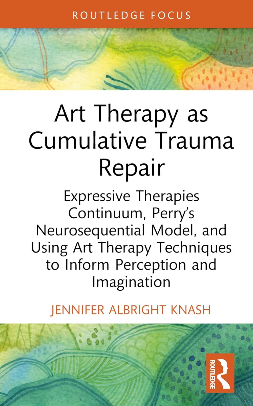 Art Therapy as Cumulative Trauma Repair by Jennifer Albright Knash ...