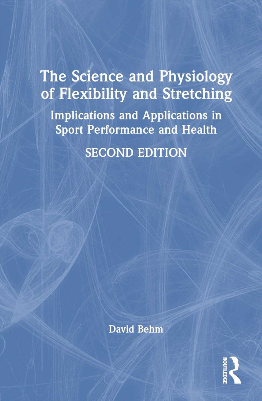 The Science and Physiology of Flexibility and Stretching by David Behm ...