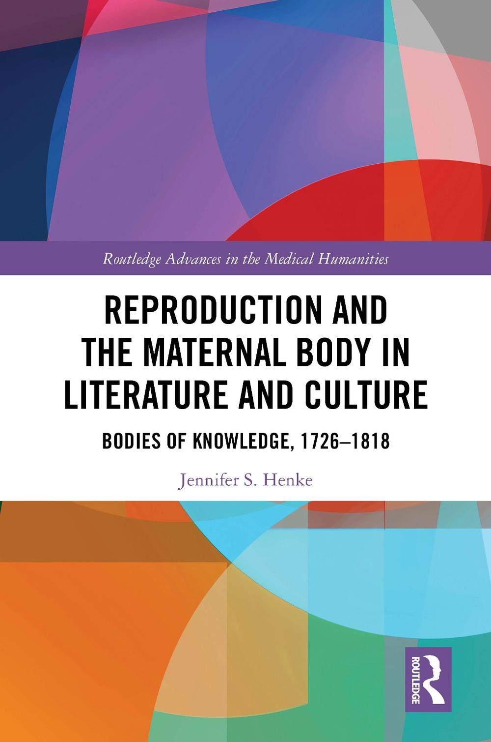 Reproduction and the Maternal Body in Literature and Culture by ...
