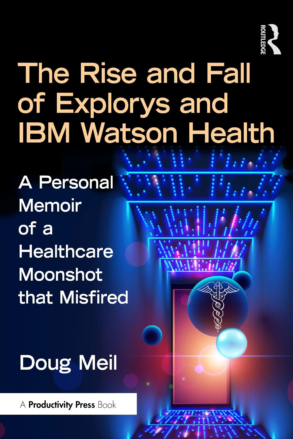 The Rise and Fall of Explorys and IBM Watson Health by Doug Meil ...