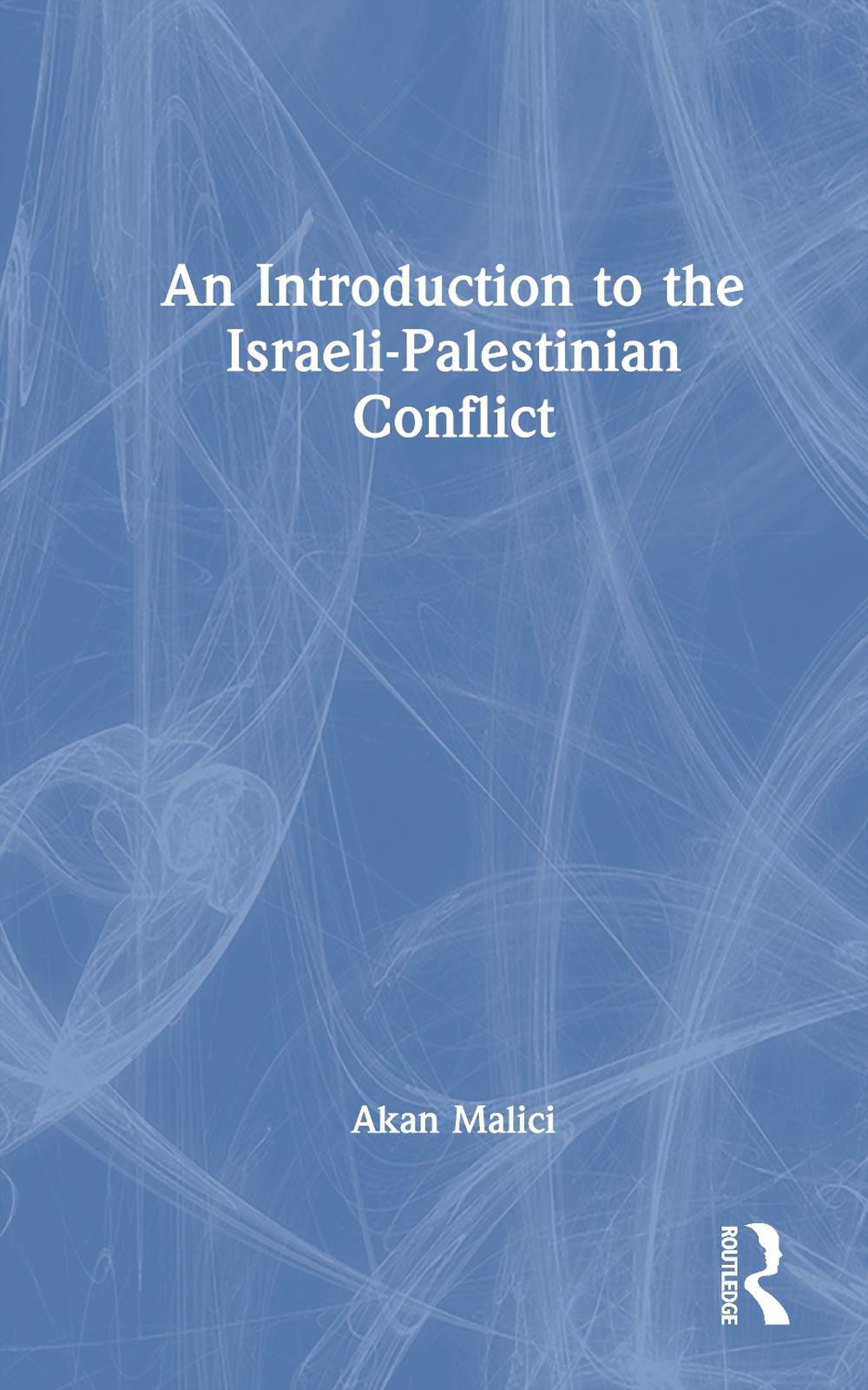 An Introduction to the Israeli-Palestinian Conflict by Akan Malici ...