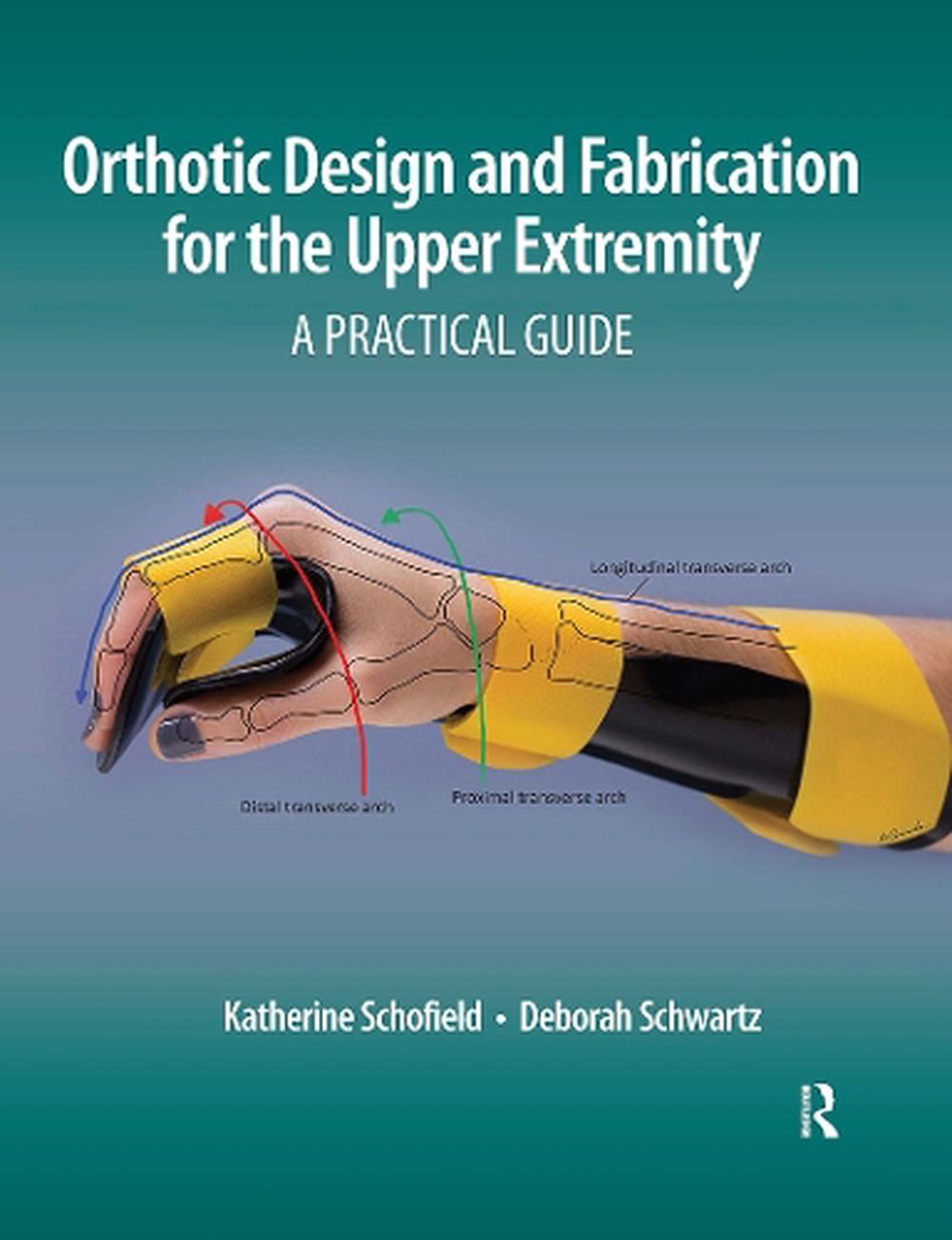 Orthotic Design and Fabrication for the Upper Extremity by Katherine ...