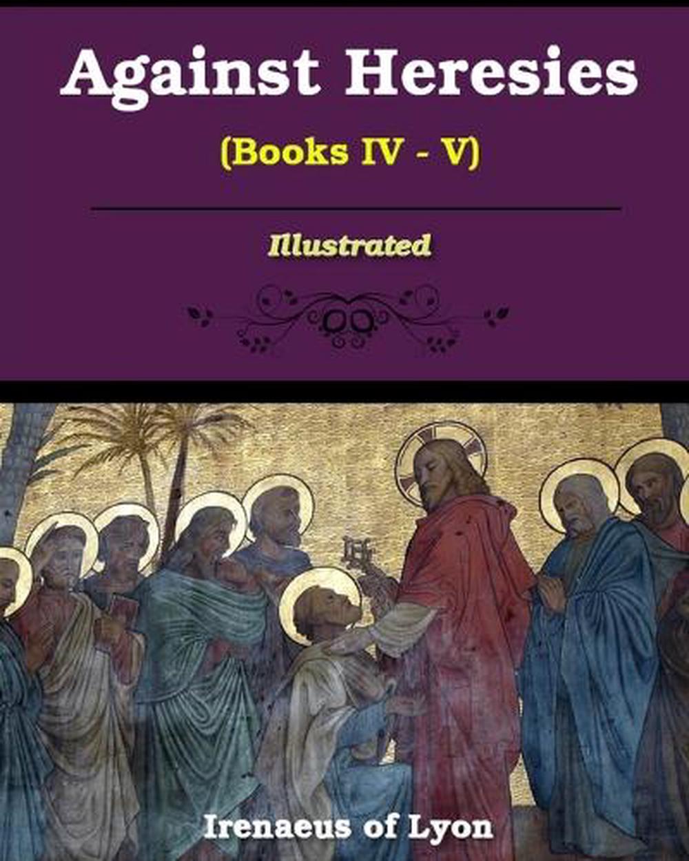 Against Heresies (Books IV-V) by Irenaeus Of Lyons, Paperback ...