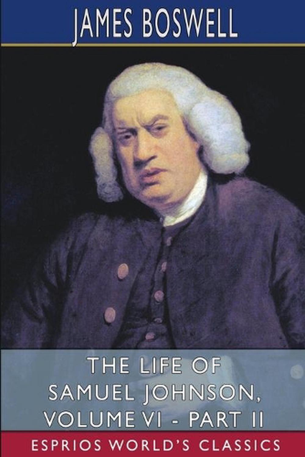 The Life of Samuel Johnson, Volume VI - Part II (Esprios Classics) by ...