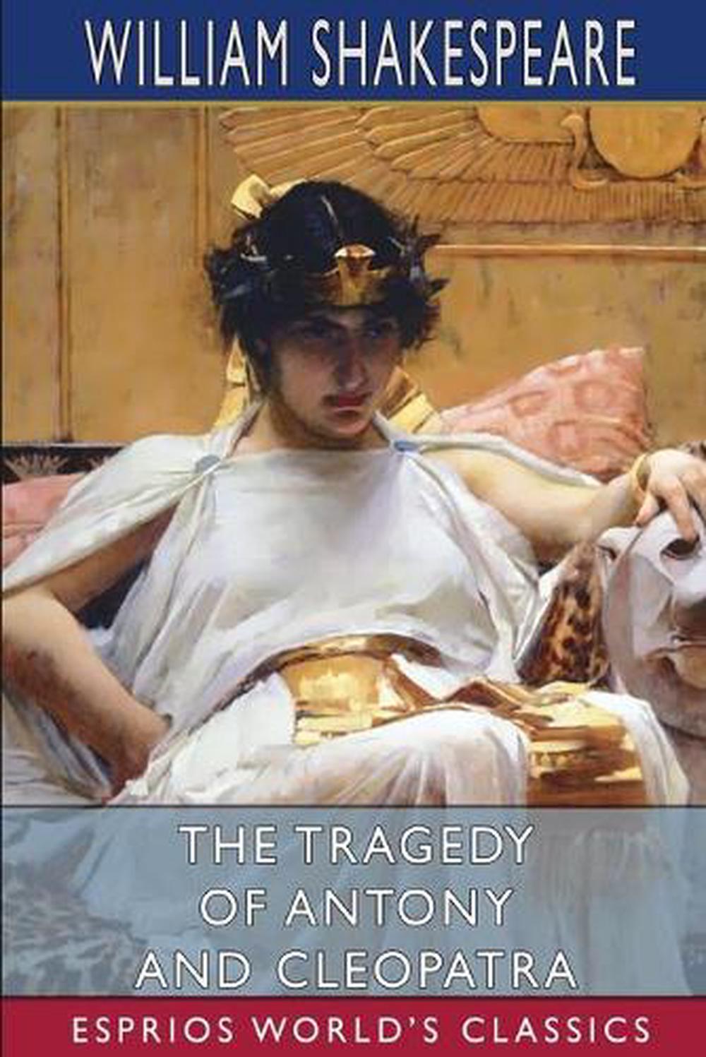 The Tragedy of Antony and Cleopatra (Esprios Classics) by William Shakespeare, Paperback ...