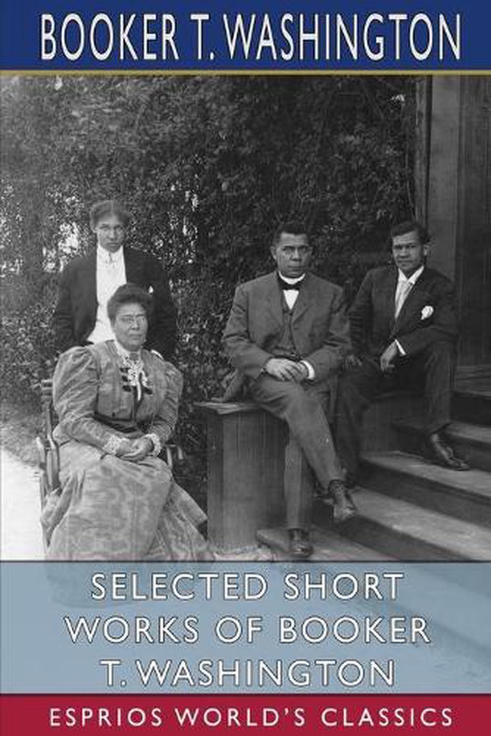 Selected Short Works of Booker T. Washington (Esprios Classics) by ...
