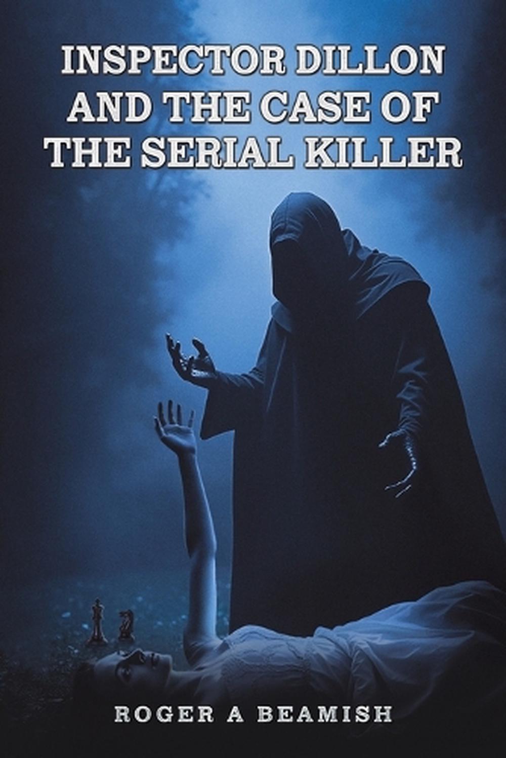 Inspector Dillon and the Case of the Serial Killer by Roger A. Beamish ...