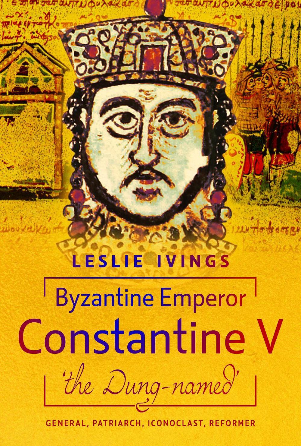 Byzantine Emperor Constantine V, 'the Dung-named' by Leslie Ivings ...