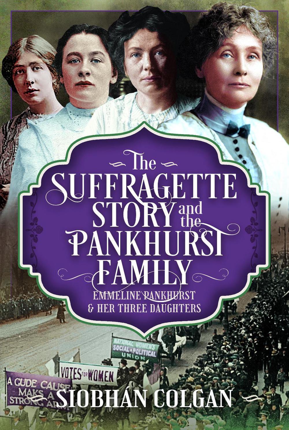 The Suffragette Story and the Pankhurst Family by Siobhan Colgan ...