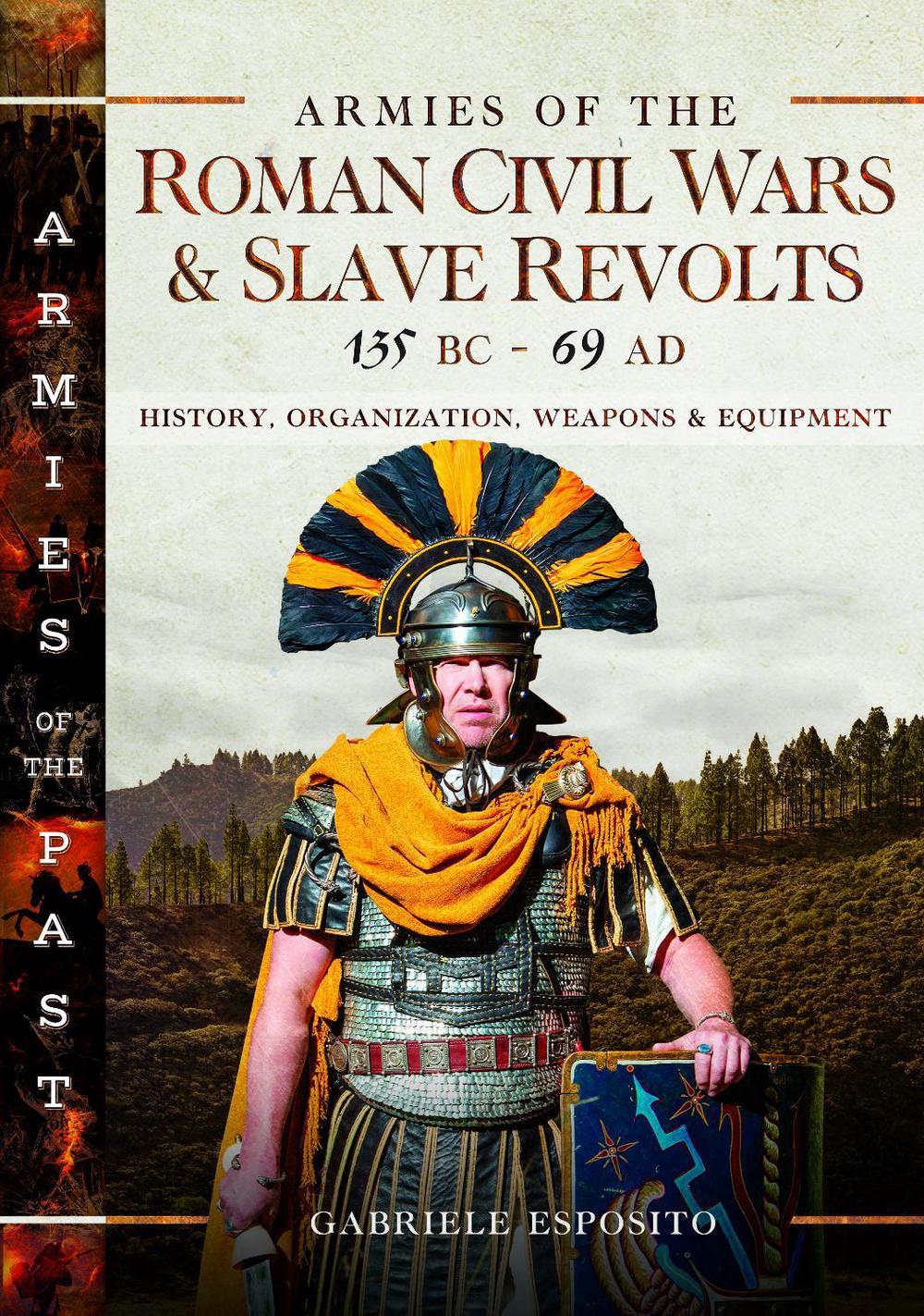 Armies of the Roman Civil Wars and Slave Revolts, 135 BC–AD 69 by ...