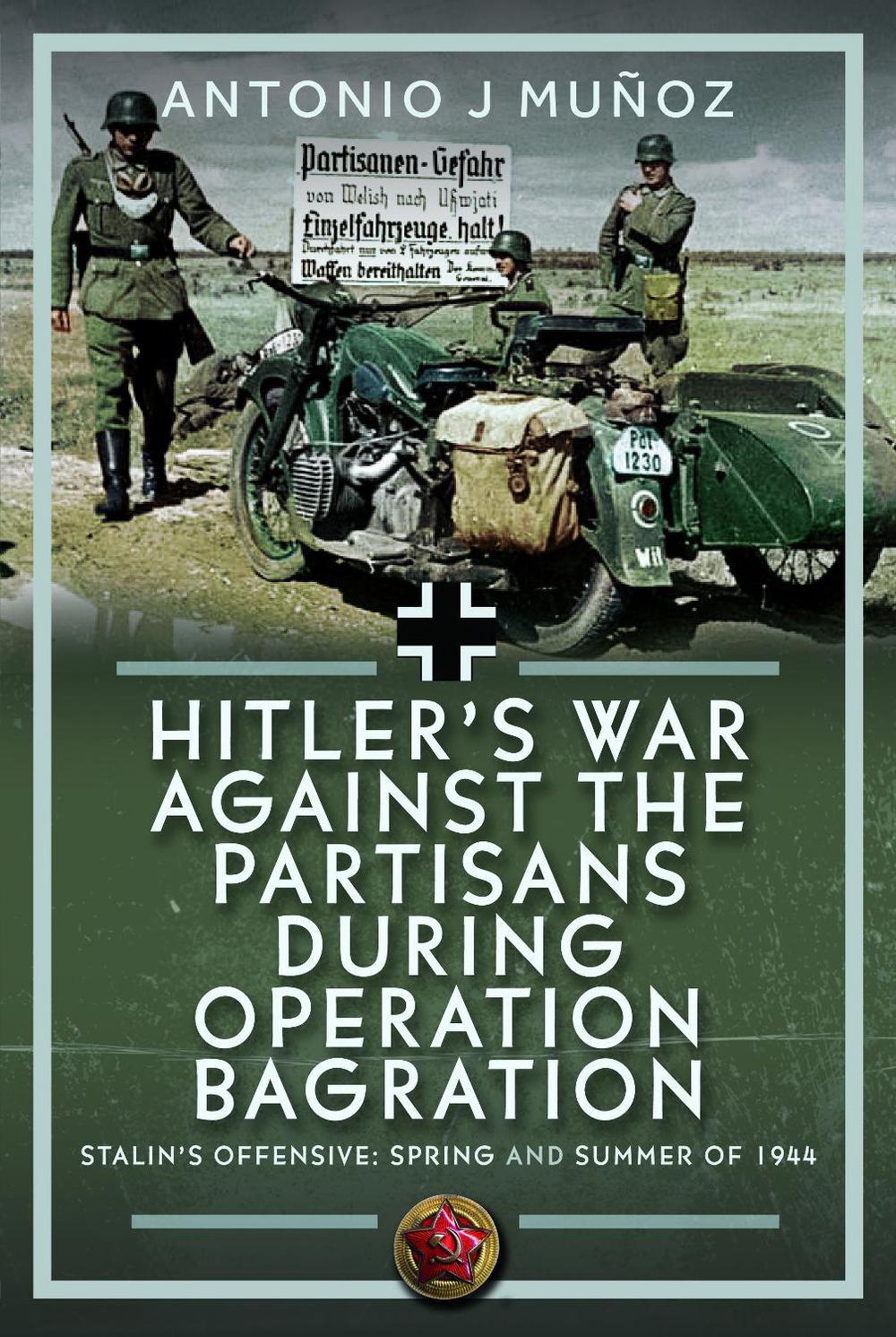 Hitler’s War Against the Partisans During Operation Bagration by ...