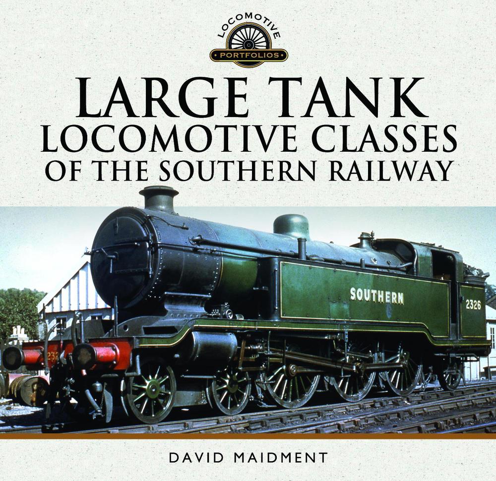 Large Tank Locomotive Classes of the Southern Railway by David Maidment ...