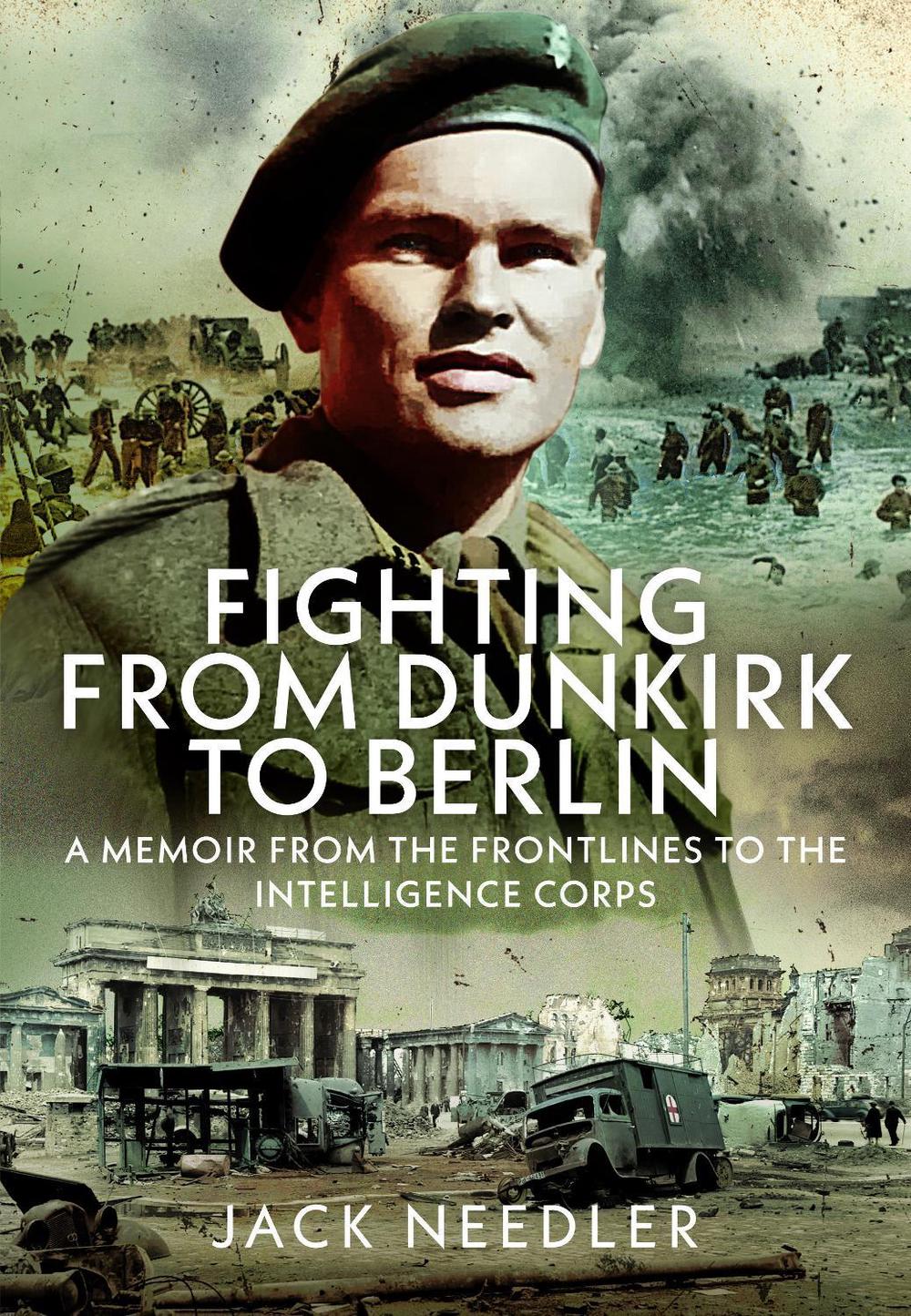 Fighting from Dunkirk to Berlin by Jack Needler, Hardcover ...