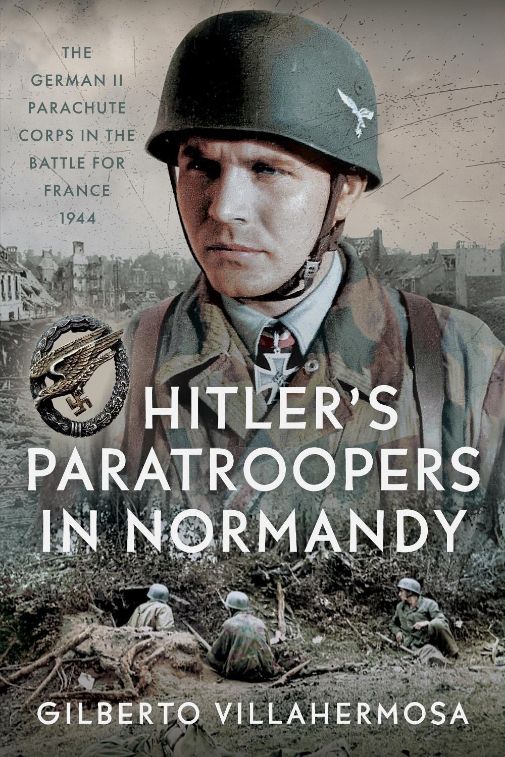 Hitler's Paratroopers in Normandy by Gilberto Villahermosa, Paperback ...