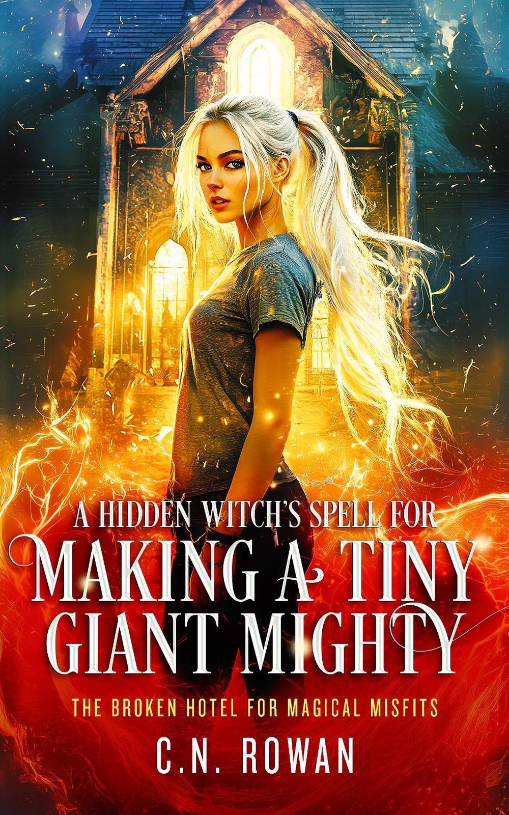 A Hidden Witch's Spell for Making A Tiny Giant Mighty by C.N. Rowan ...
