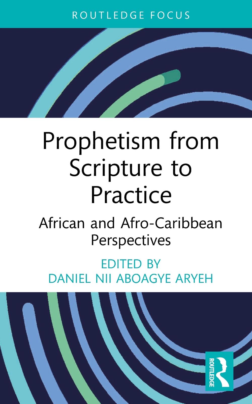 Prophetism from Scripture to Practice by Daniel Nii Aboagye Aryeh ...