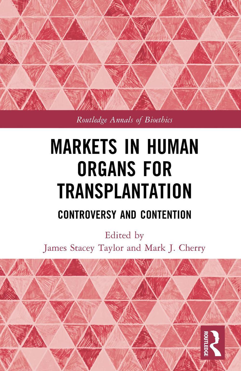 Markets in Human Organs for Transplantation by James Stacey Taylor ...