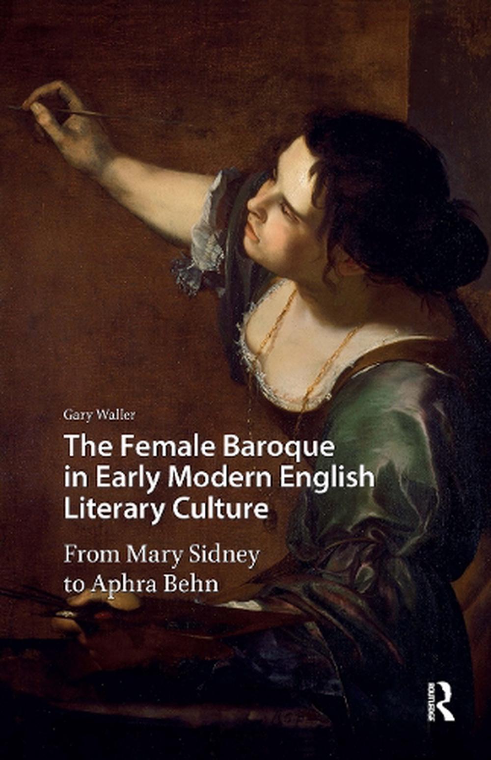 The Female Baroque in Early Modern English Literary Culture by Gary ...