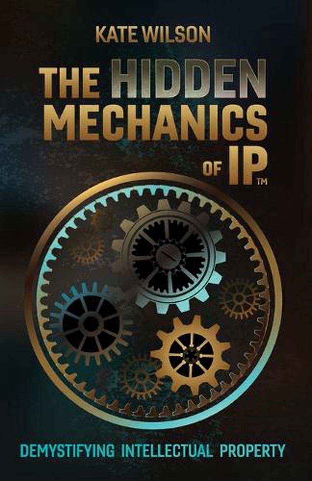 The Hidden Mechanics of IP by Kate Wilson, Paperback, 9781067093327 ...