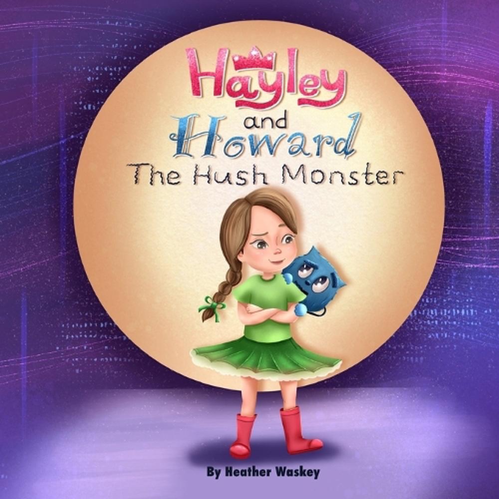 Hayley and Howard the Hush Monster by Heather Waskey, Paperback ...