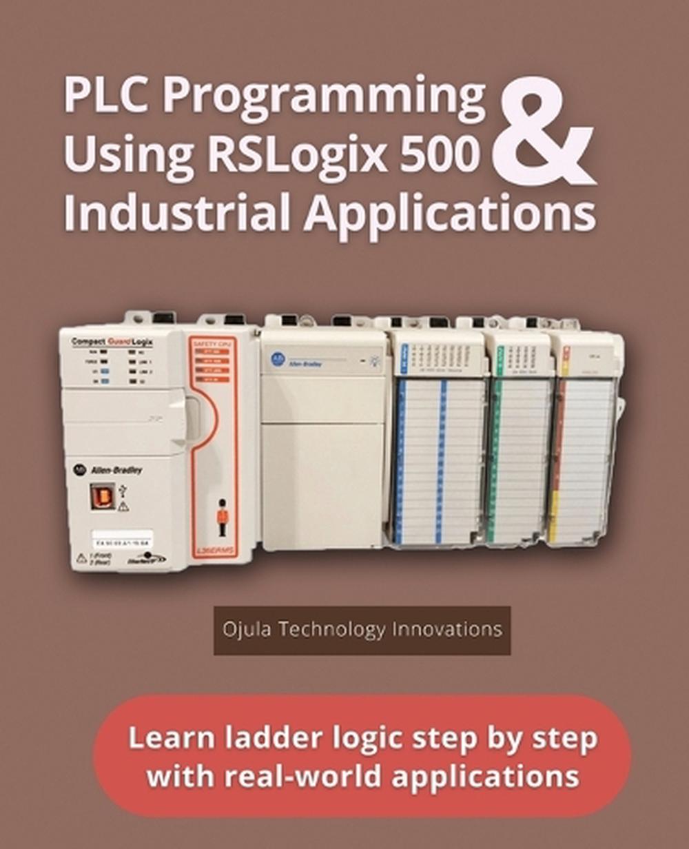 PLC Programming Using RSLogix 500 & Industrial Applications by Charles ...